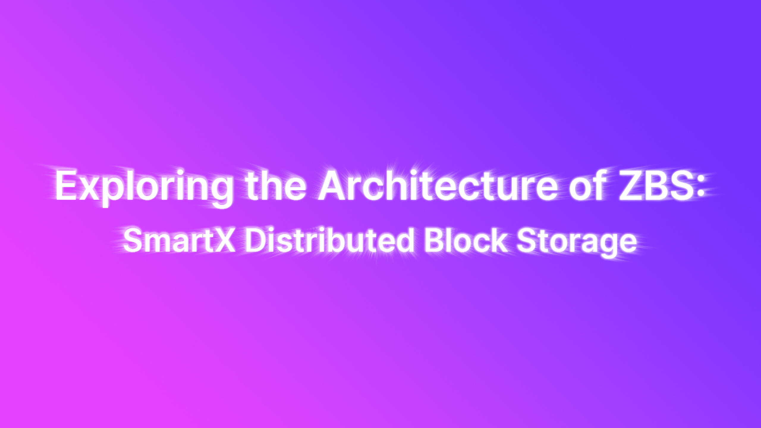 Exploring the Architecture of ZBS – SmartX Distributed Block Storage – SmartX