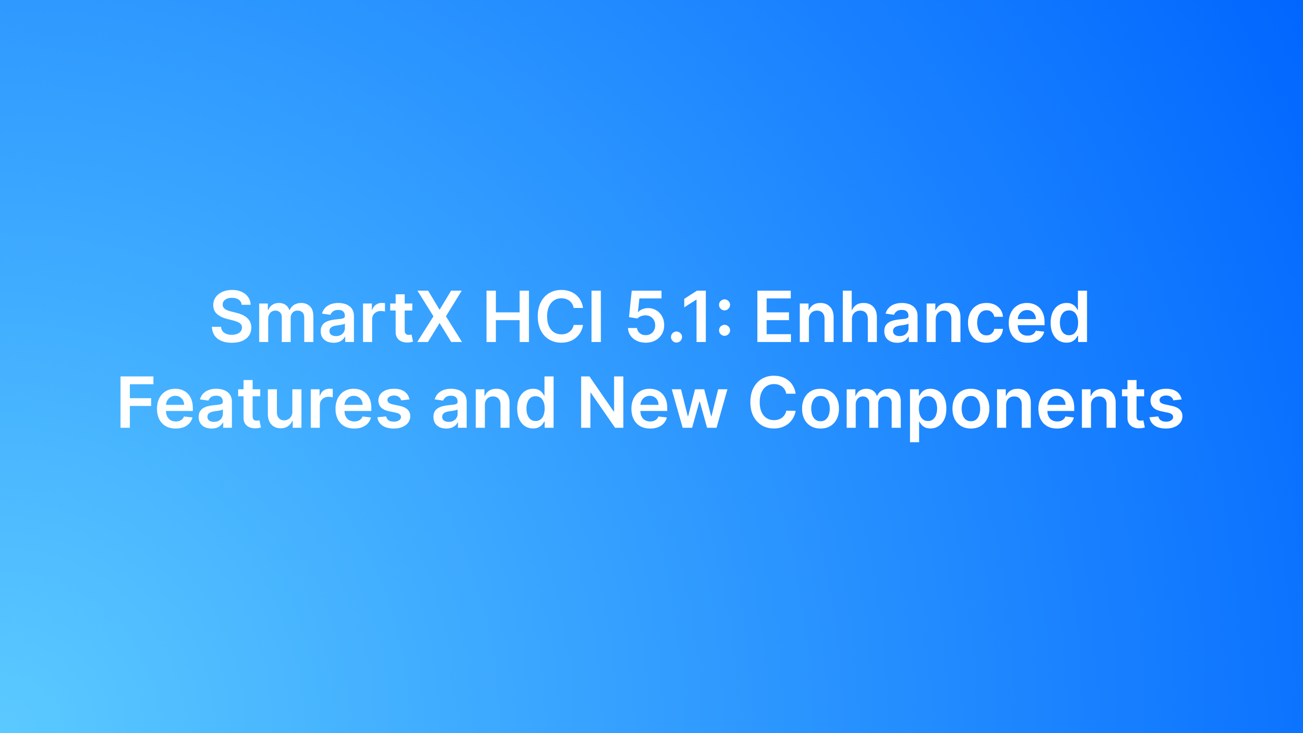 SmartX HCI 5.1: Enhanced Features and New Components – SmartX