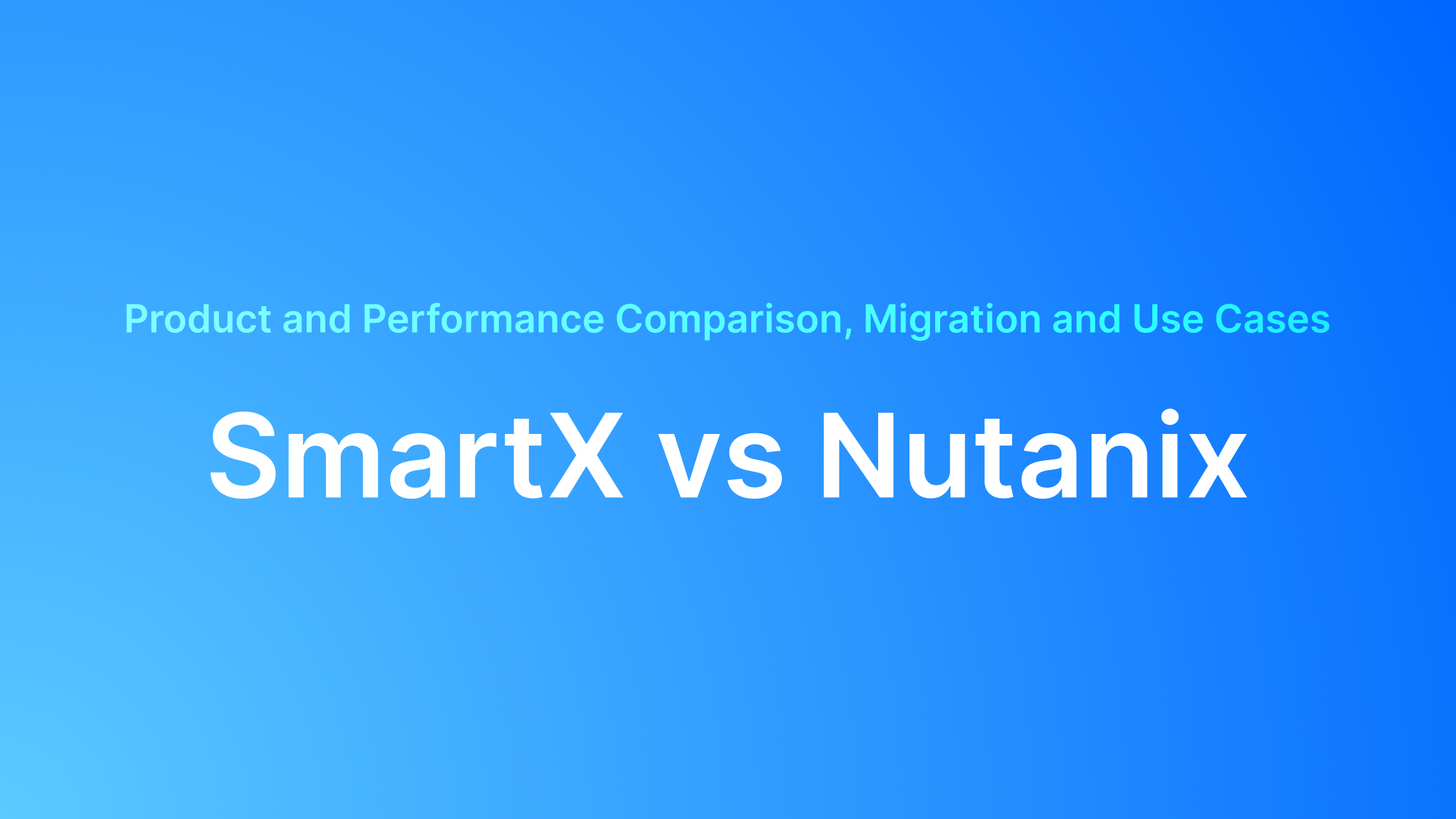 SmartX vs Nutanix: Product and Performance Comparison, Migration Approaches and Use Cases – SmartX