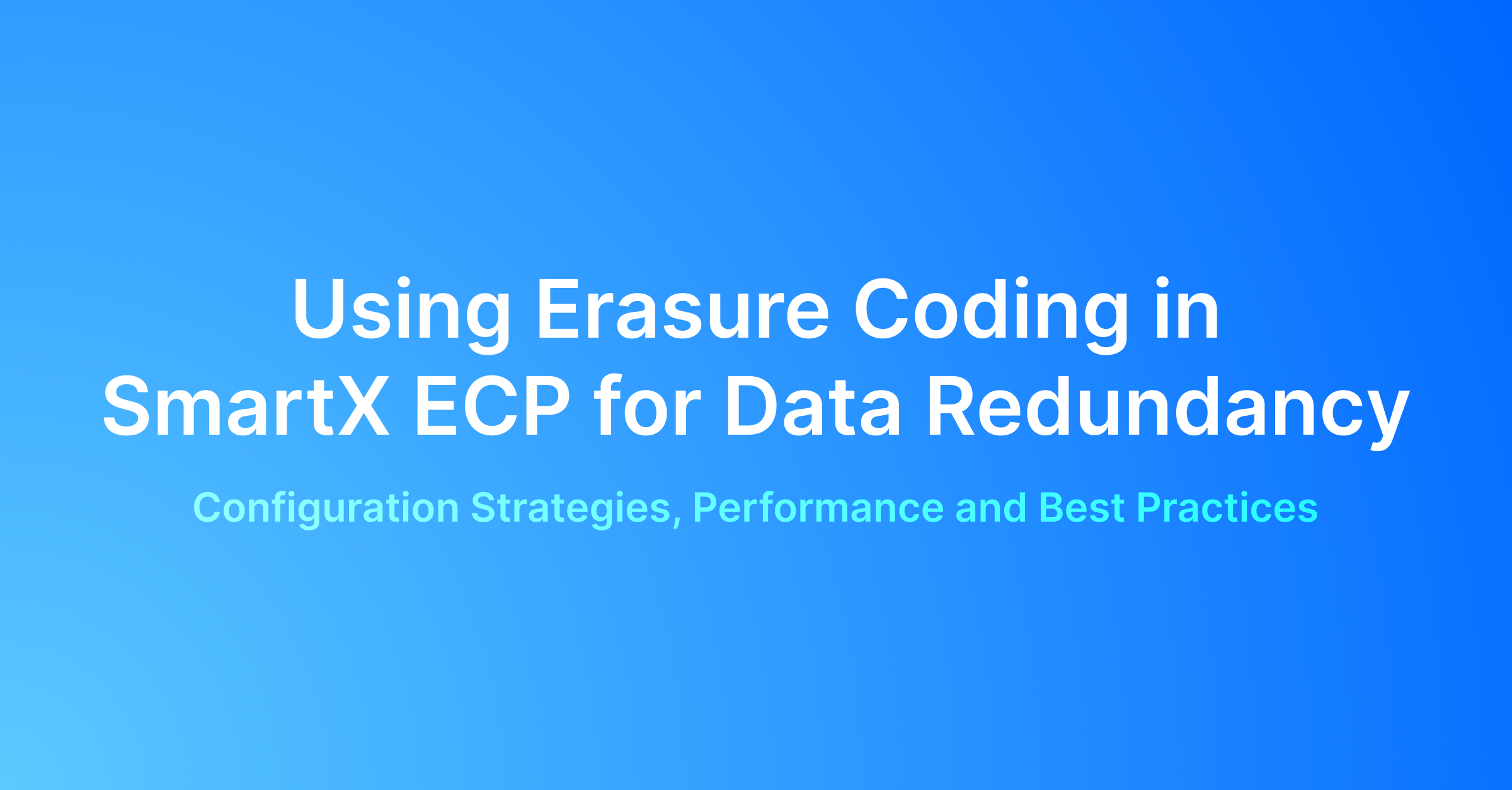 Using Erasure Coding in SmartX ECP for Data Redundancy: Configuration Strategies, Performance ...