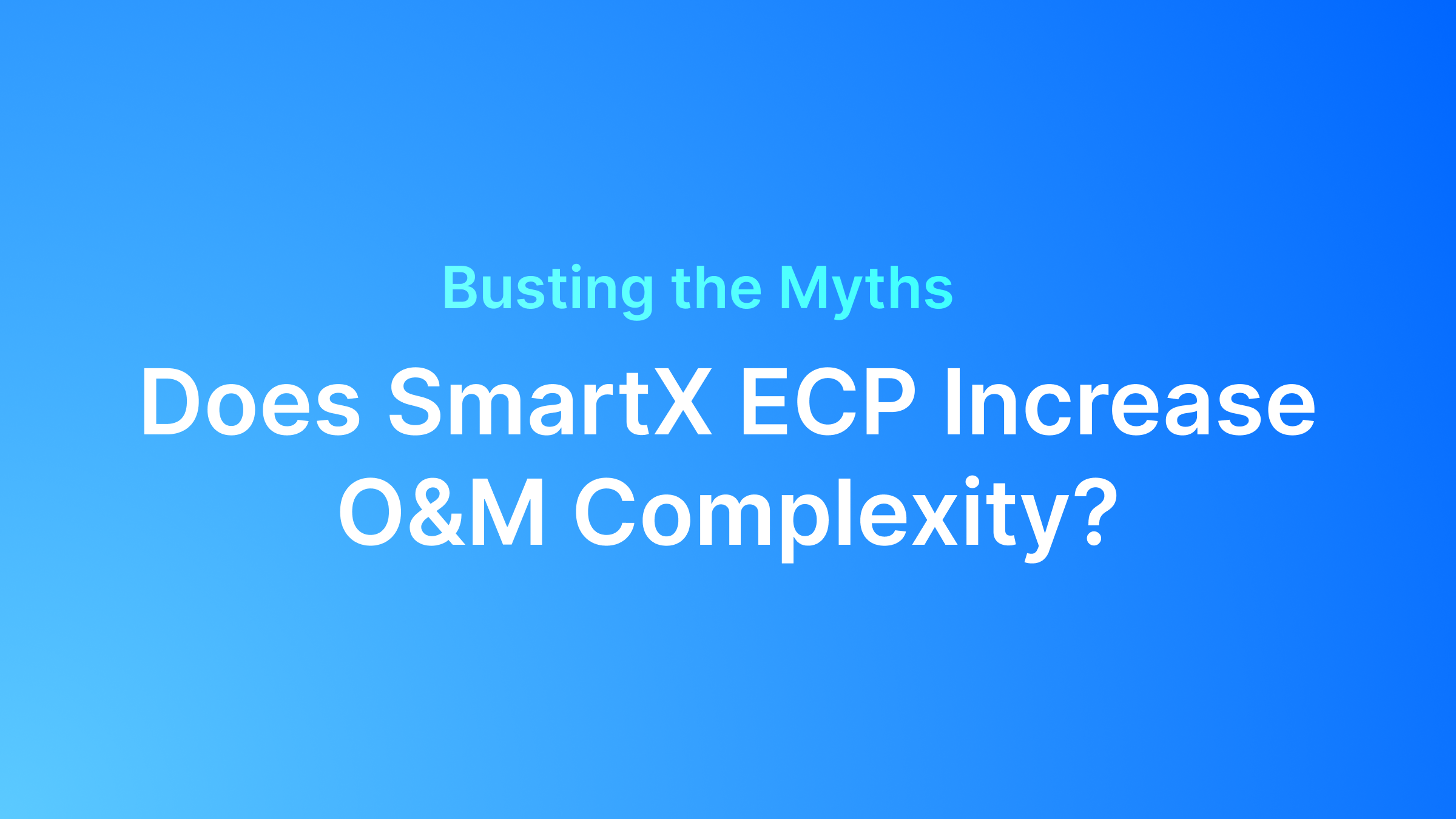 Does SmartX ECP Increase O&M Complexity? – SmartX