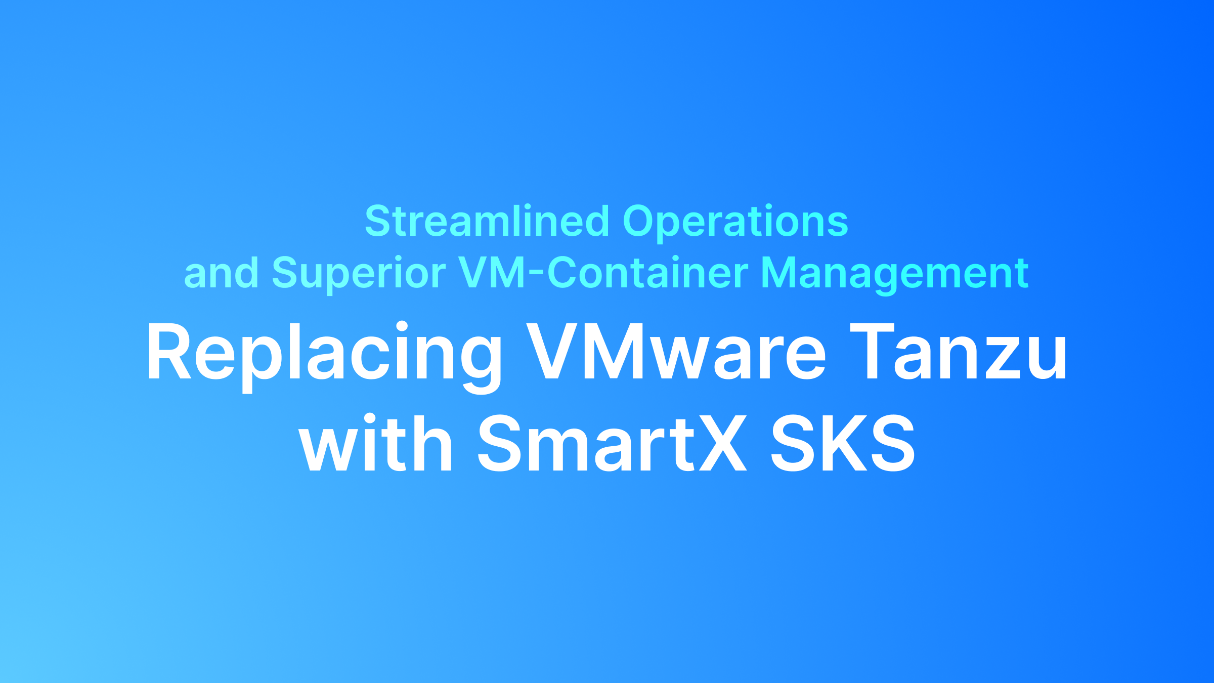 Replacing VMware Tanzu with SmartX SKS: Streamlined Operations and ...